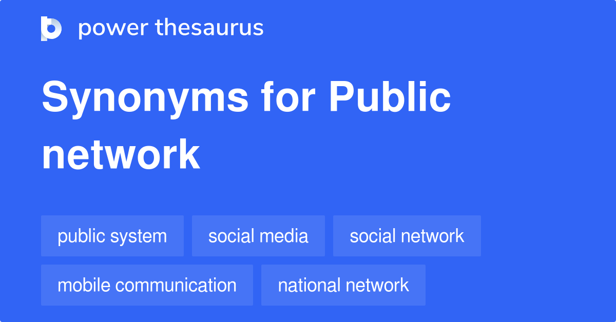 PUBLIC NETWORK Synonyms: 115 Similar Words & Phrases