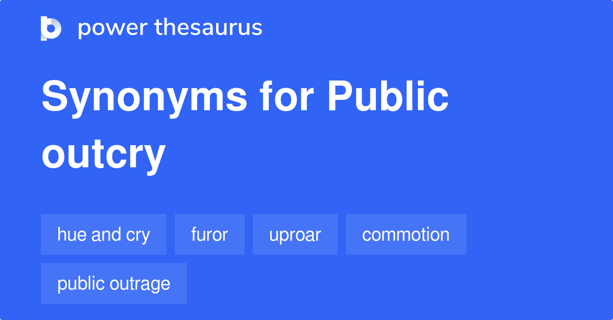 PUBLIC OUTCRY Synonyms: 228 Similar Words & Phrases