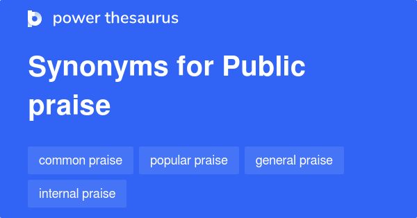 PUBLIC PRAISE Synonyms: 27 Similar Phrases