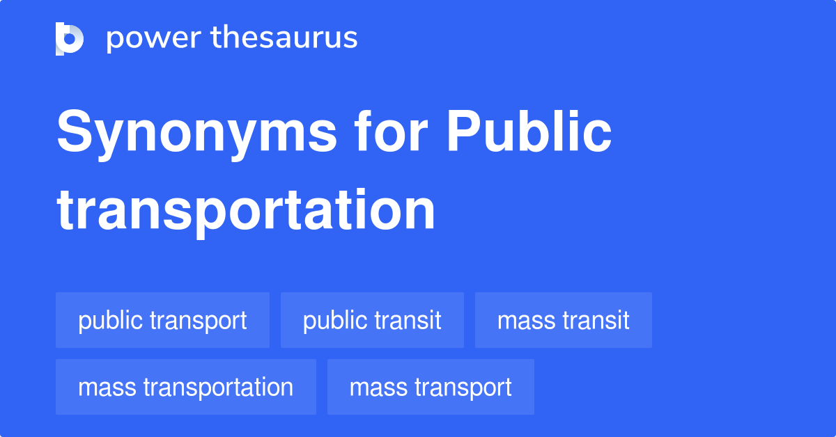 PUBLIC TRANSPORTATION Synonyms: 538 Similar Words & Phrases