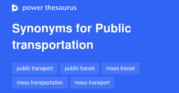 PUBLIC TRANSPORTATION Synonyms: 538 Similar Words & Phrases
