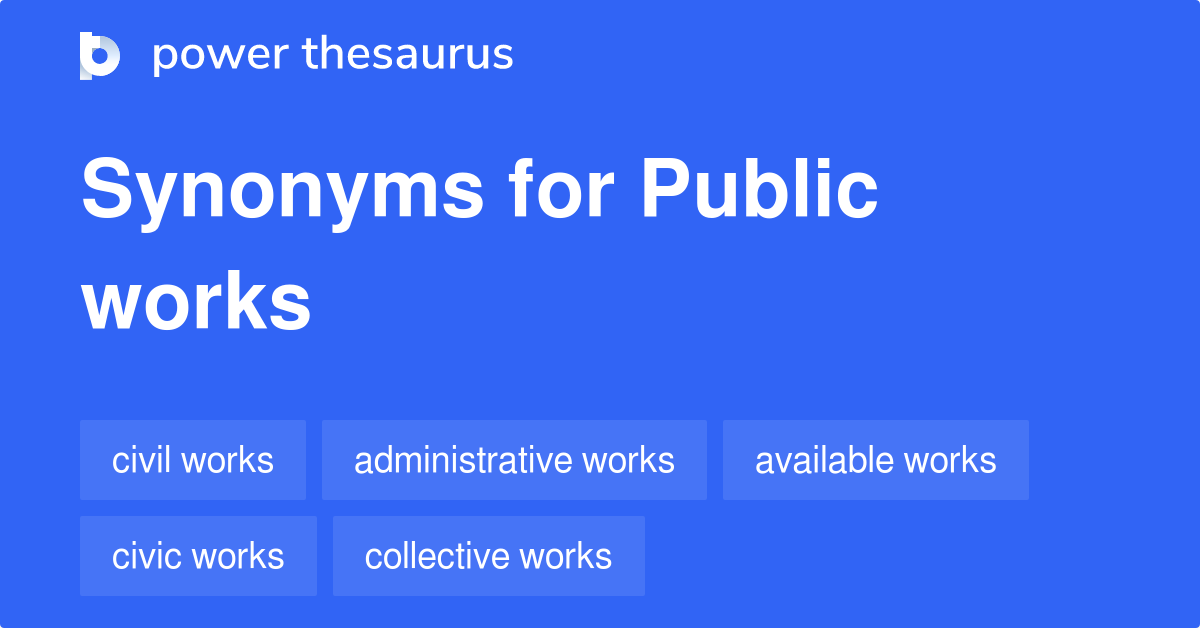 PUBLIC WORKS Synonyms: 349 Similar Words & Phrases
