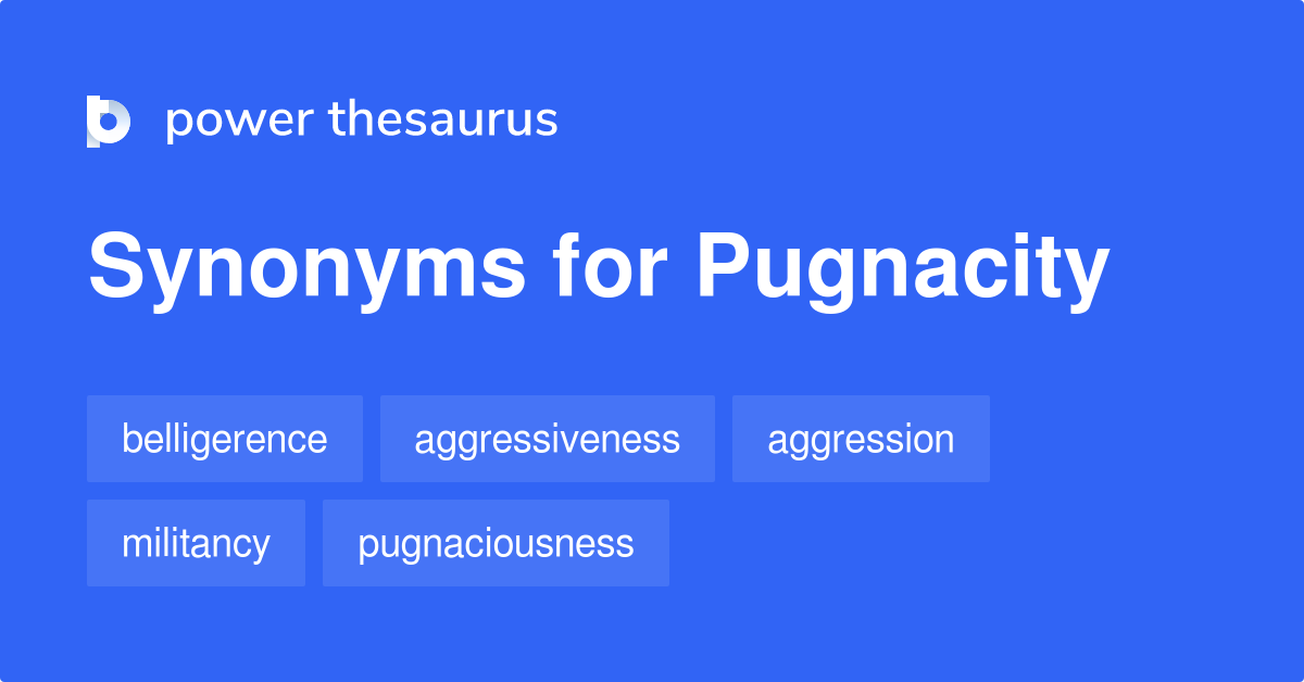 PUGNACITY Synonyms: 461 Similar Words & Phrases