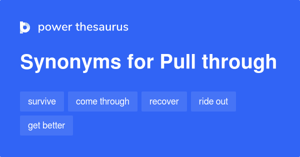 PULL THROUGH Synonyms: 193 Similar Words & Phrases