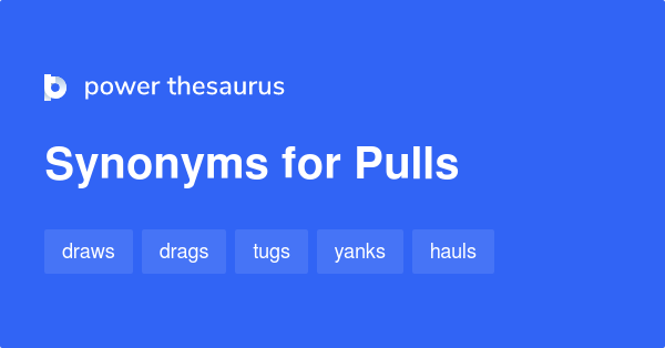 PULLS Synonyms: 718 Similar Words & Phrases