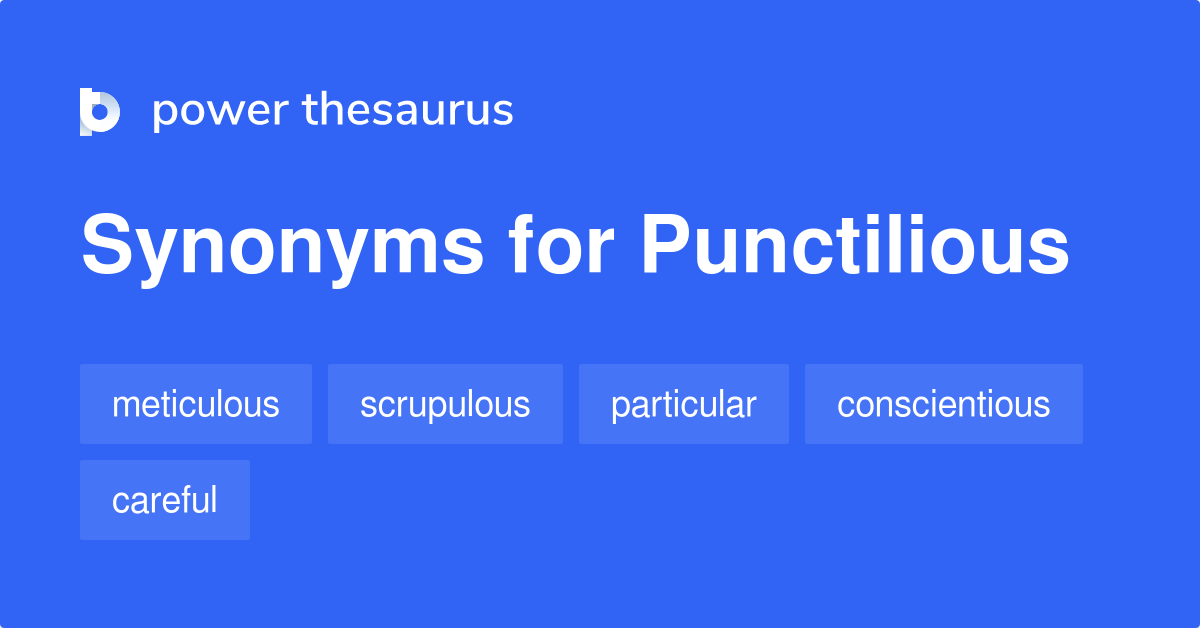 PUNCTILIOUS Synonyms: 920 Similar Words & Phrases