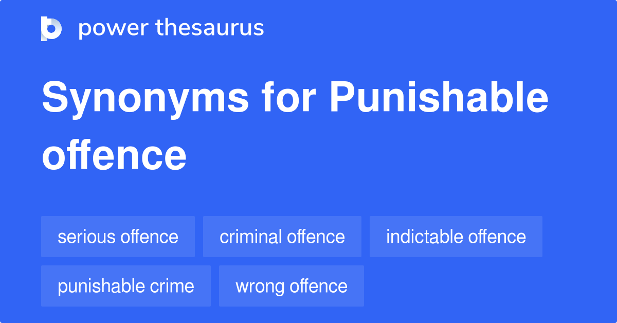 Punishable Offence synonyms - 37 Words and Phrases for Punishable Offence