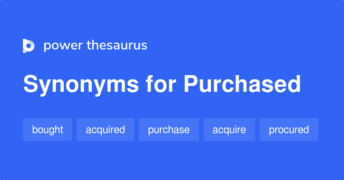 PURCHASED Synonyms: 351 Similar Words & Phrases