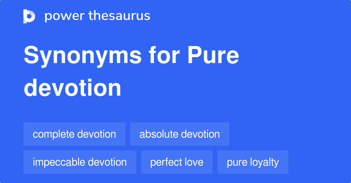 Pure Devotion synonyms - 89 Words and Phrases for Pure Devotion