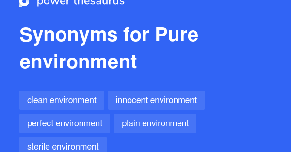 Pure Environment synonyms - 54 Words and Phrases for Pure Environment