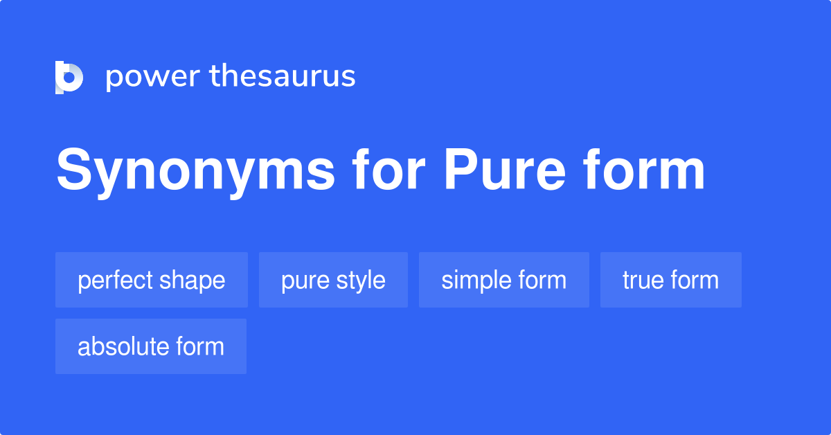 PURE FORM Synonyms: 81 Similar Words & Phrases