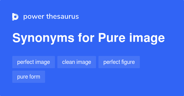 PURE IMAGE Synonyms: 10 Similar Phrases