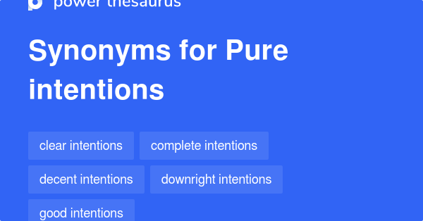 PURE INTENTIONS Synonyms: 73 Similar Words & Phrases