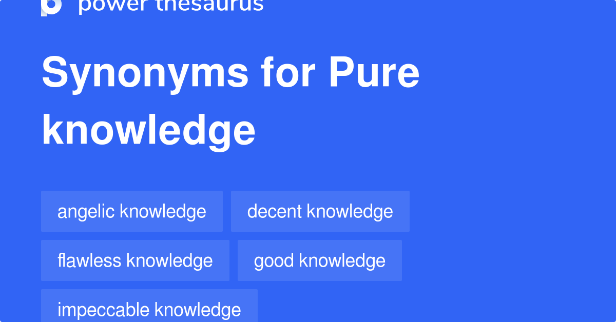 Pure Knowledge synonyms - 30 Words and Phrases for Pure Knowledge
