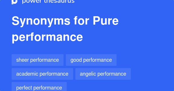Pure Performance synonyms - 28 Words and Phrases for Pure Performance