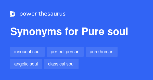 PURE SOUL Synonyms: 135 Similar Words & Phrases
