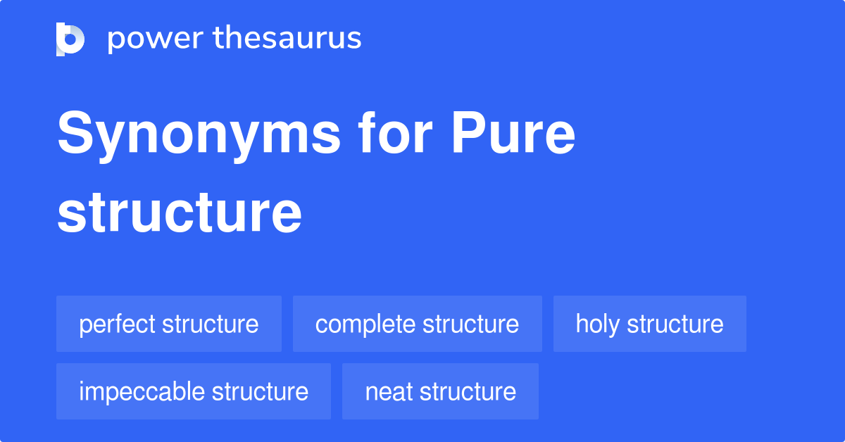 Pure Structure synonyms - 12 Words and Phrases for Pure Structure