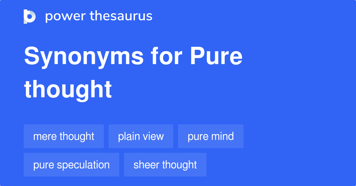 Pure Thought synonyms - 71 Words and Phrases for Pure Thought