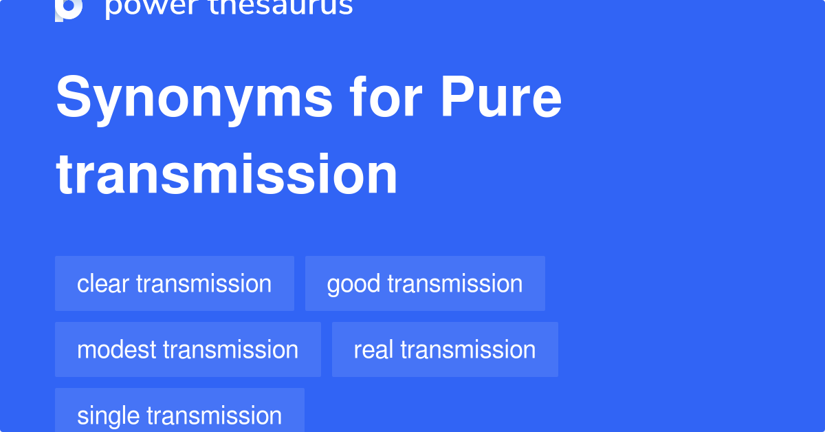 Pure Transmission synonyms - 18 Words and Phrases for Pure Transmission