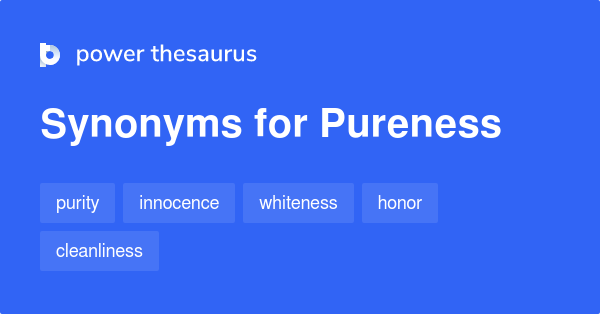 PURENESS Synonyms: 177 Similar Words & Phrases