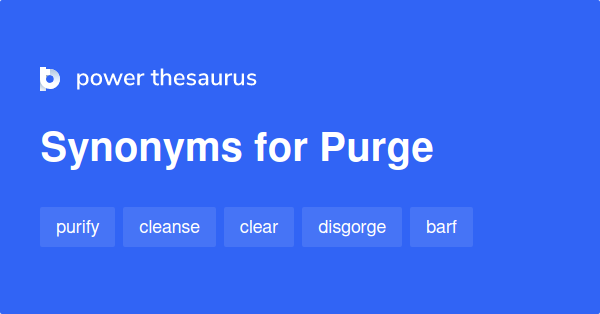 PURGE Synonyms: 1 690 Similar Words & Phrases