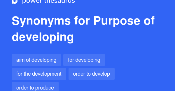 Purpose Of Developing synonyms - 57 Words and Phrases for Purpose Of ...