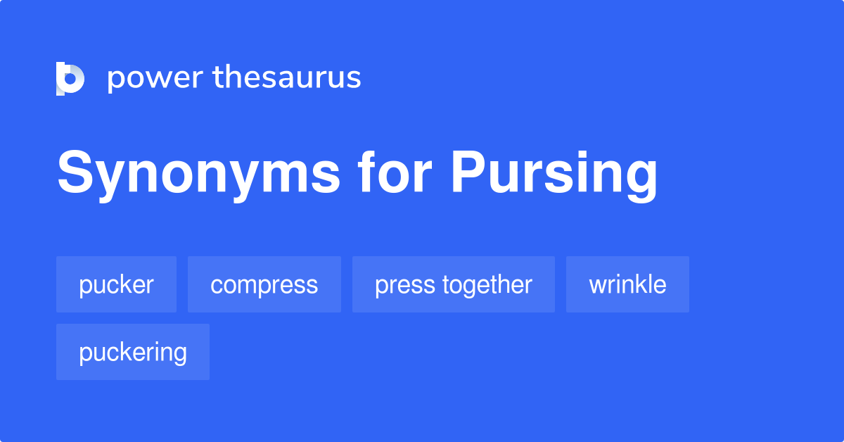 PURSING Synonyms: 134 Similar Words & Phrases