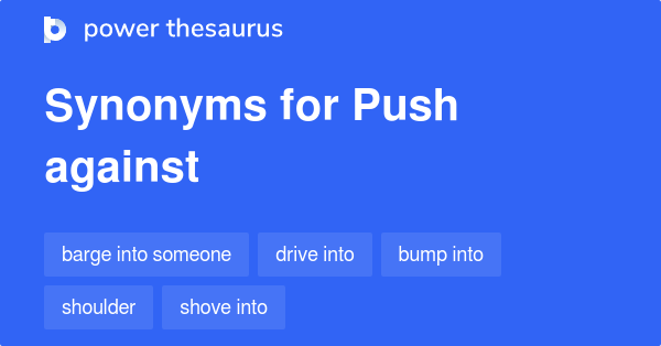 PUSH AGAINST Synonyms: 80 Similar Words & Phrases