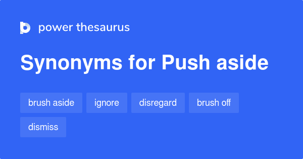 PUSH ASIDE Synonyms: 725 Similar Words & Phrases