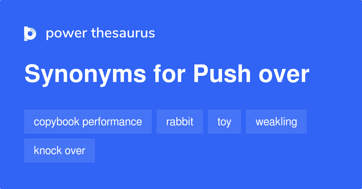 PUSH OVER Synonyms: 113 Similar Words & Phrases