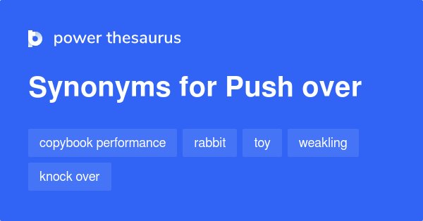PUSH OVER Synonyms: 113 Similar Words & Phrases