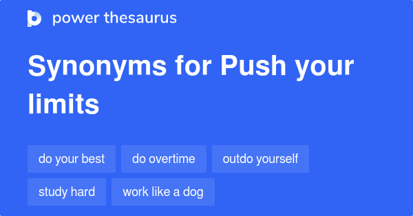 PUSH YOUR LIMITS Synonyms: 375 Similar Words & Phrases