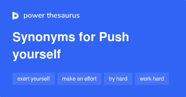 PUSH YOURSELF Synonyms: 146 Similar Words & Phrases