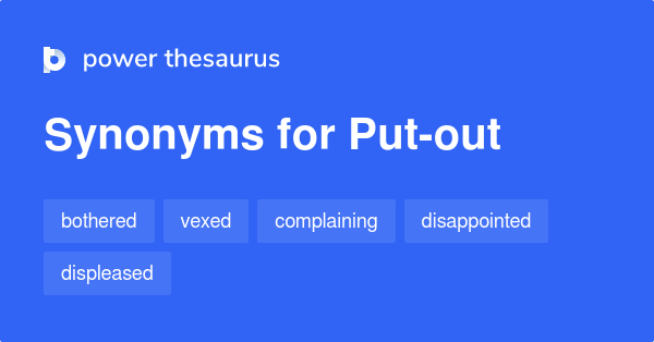 PUT-OUT Synonyms: 185 Similar Words & Phrases