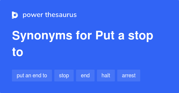 PUT A STOP TO Synonyms: 1 006 Similar Words & Phrases