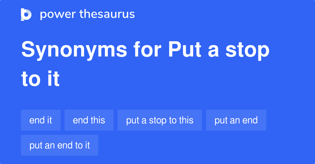 Put A Stop To It synonyms - 91 Words and Phrases for Put A Stop To It