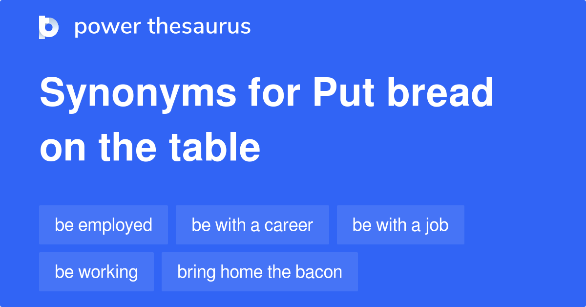 Put Bread On The Table synonyms - 63 Words and Phrases for Put Bread On ...