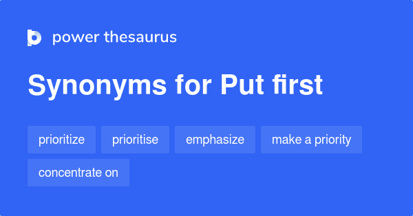PUT FIRST Synonyms: 319 Similar Words & Phrases