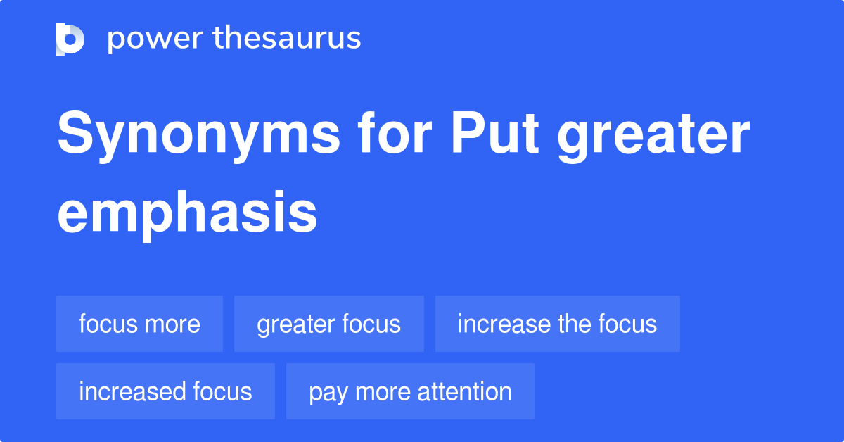 Put Greater Emphasis synonyms - 42 Words and Phrases for Put Greater ...