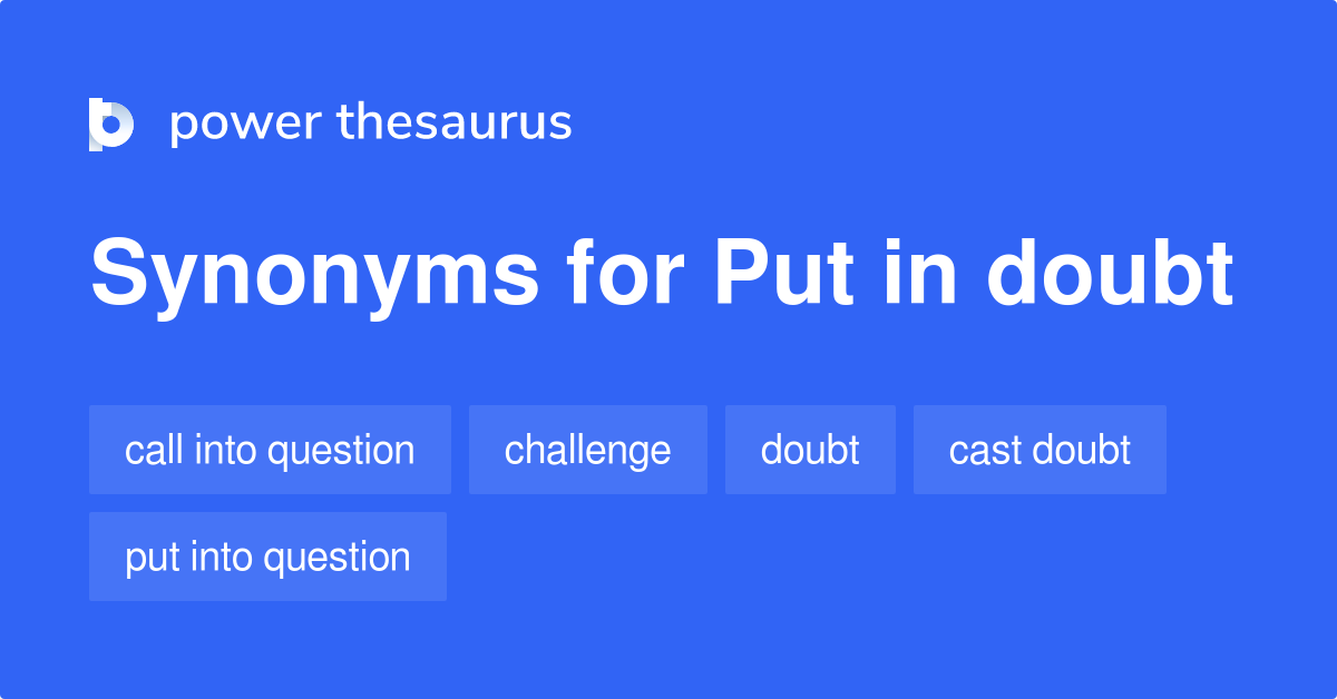 PUT IN DOUBT Synonyms: 68 Similar Words & Phrases