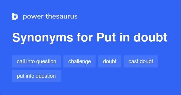 PUT IN DOUBT Synonyms: 68 Similar Words & Phrases