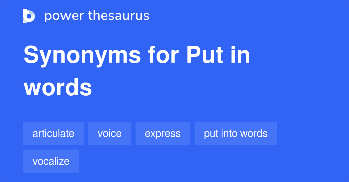 302 PUT IN WORDS Synonyms