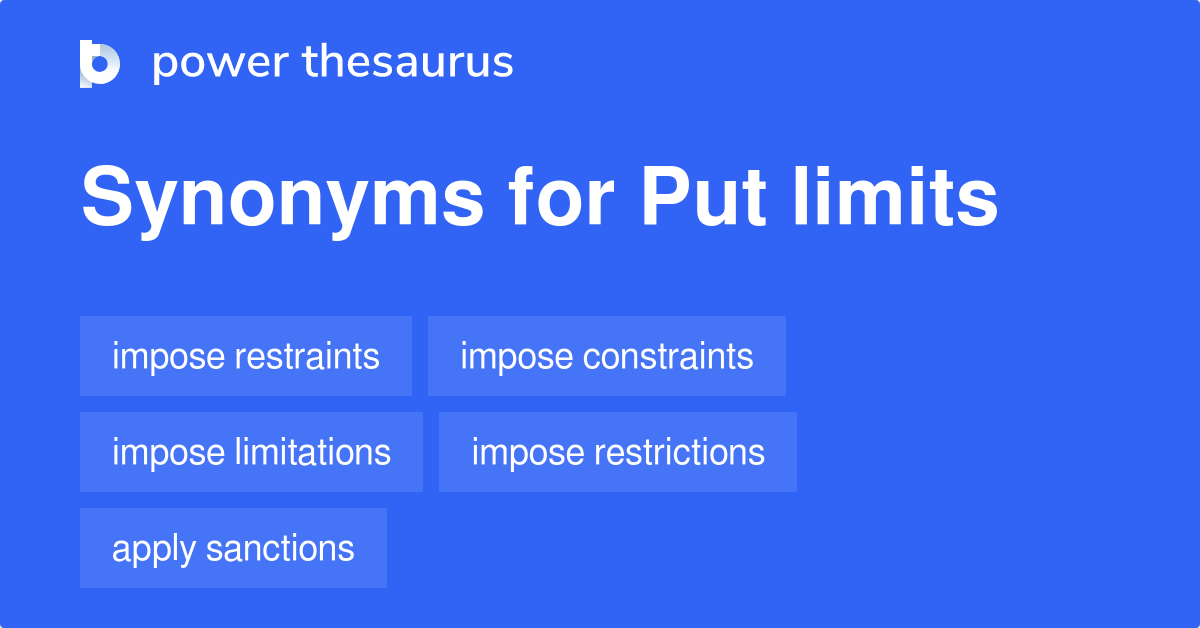 PUT LIMITS Synonyms: 65 Similar Phrases