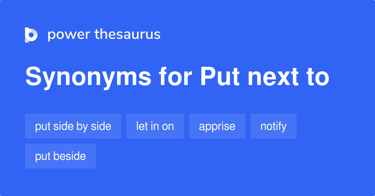 PUT NEXT TO Synonyms: 58 Similar Words & Phrases