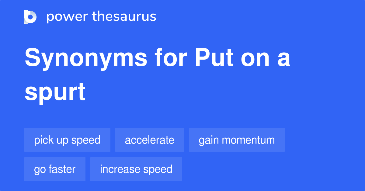 Put On A Spurt synonyms - 25 Words and Phrases for Put On A Spurt