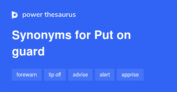 Put On Guard synonyms - 149 Words and Phrases for Put On Guard