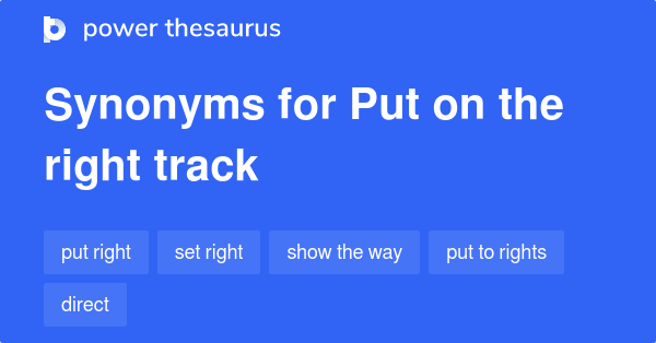 Put On The Right Track synonyms - 27 Words and Phrases for Put On The ...