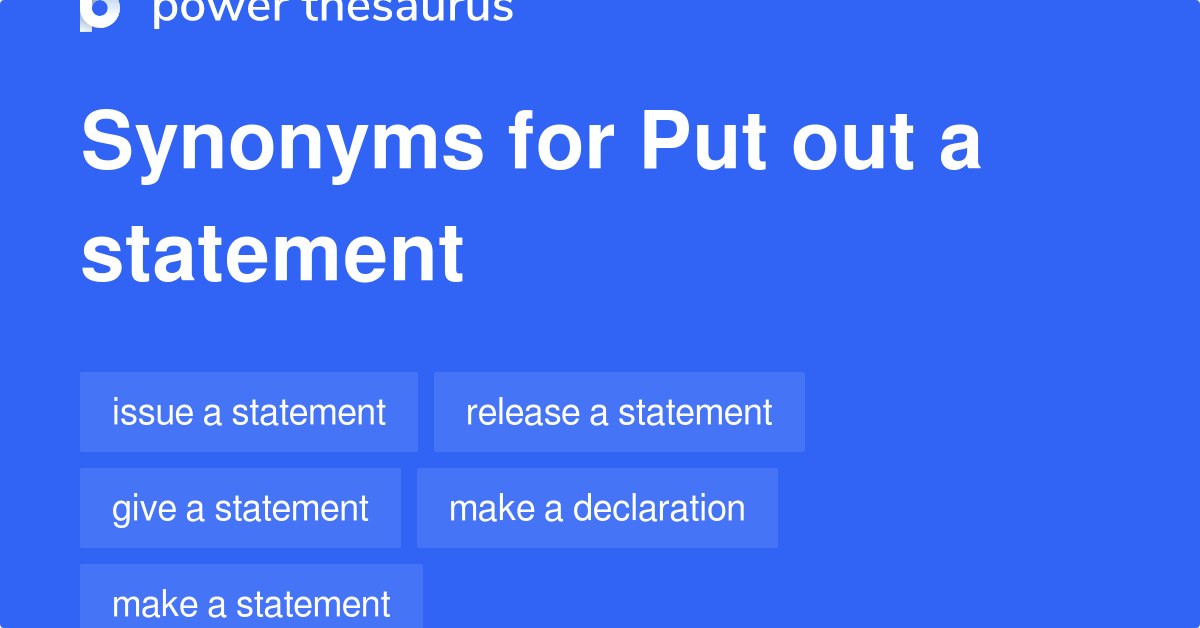 PUT OUT A STATEMENT Synonyms: 172 Similar Words & Phrases