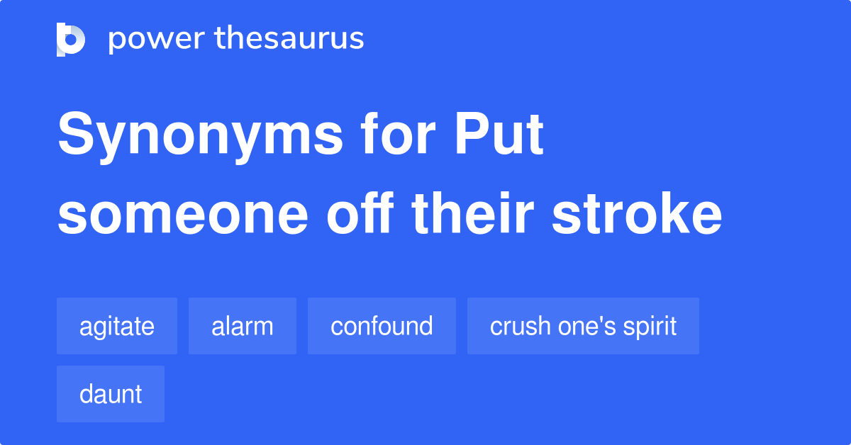 PUT SOMEONE OFF THEIR STROKE Synonyms: 230 Similar Words & Phrases