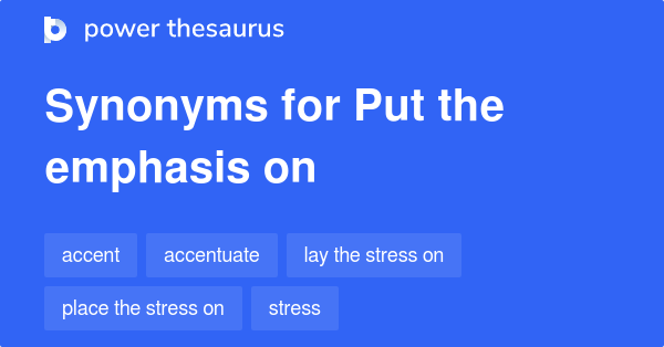 Put The Emphasis On synonyms - 67 Words and Phrases for Put The Emphasis On